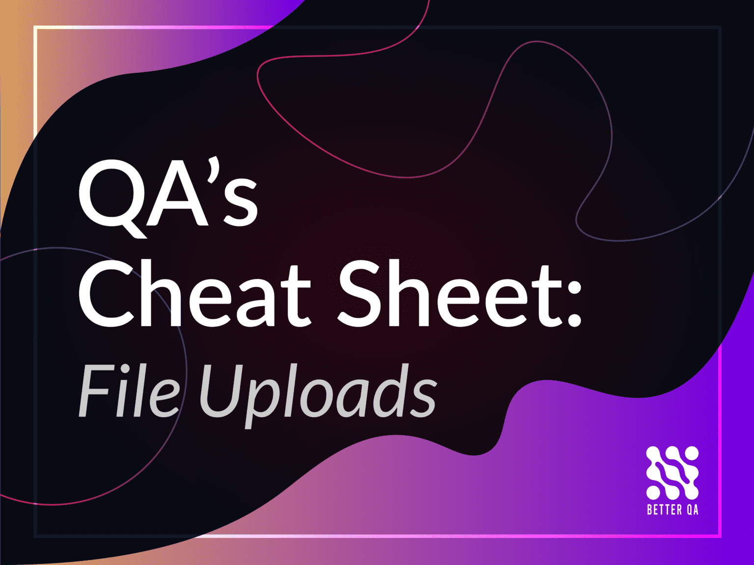 Cheat Sheet Guide For Qa File Upload Testing In 11 Steps Better Qa
