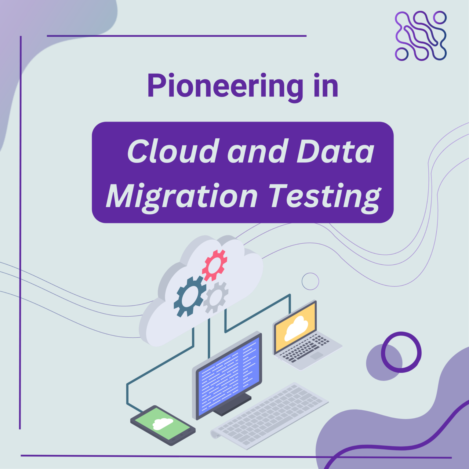 Pioneering In Cloud And Data Migration Testing Better Qa