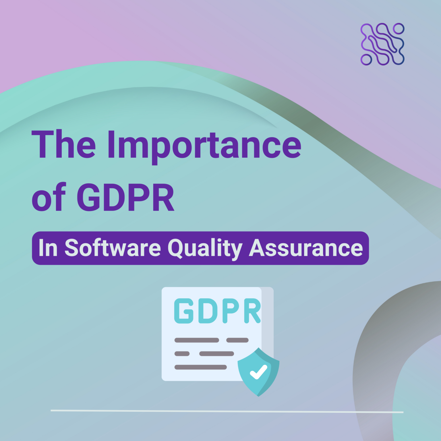 GDPR: Its Importance In Software Quality Assurance
