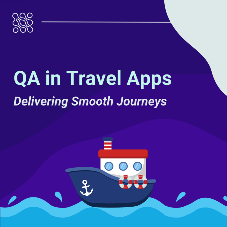 The Importance Of QA In Travel Apps: Delivering Smooth Journeys - Better QA