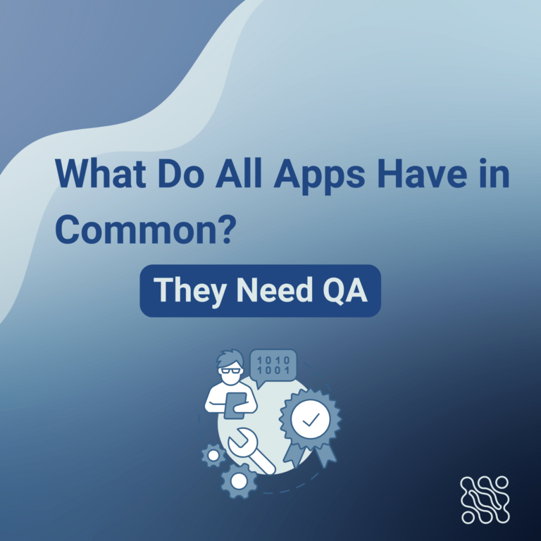 What Do All Apps Have In Common? They Need QA - Better QA